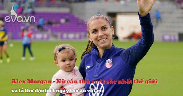Alex Morgan - Nữ cầu thủ xuất sắc nhất thế giới và lá thư đặc biệt