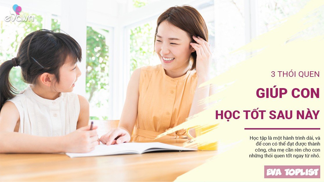 Cha mẹ thông thái rèn cho bé 3 thói quen này để con học tốt