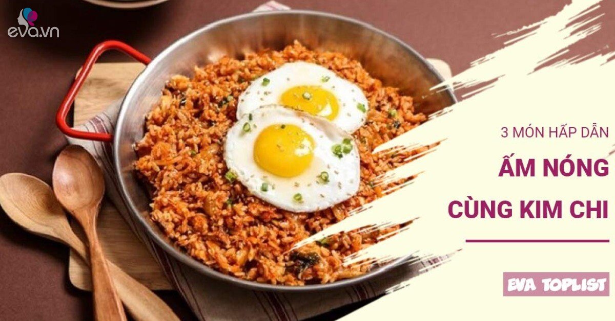 Ngày đông lạnh cũng hóa ấm áp với 3 món ngon, cay nồng ăn cùng kim chi