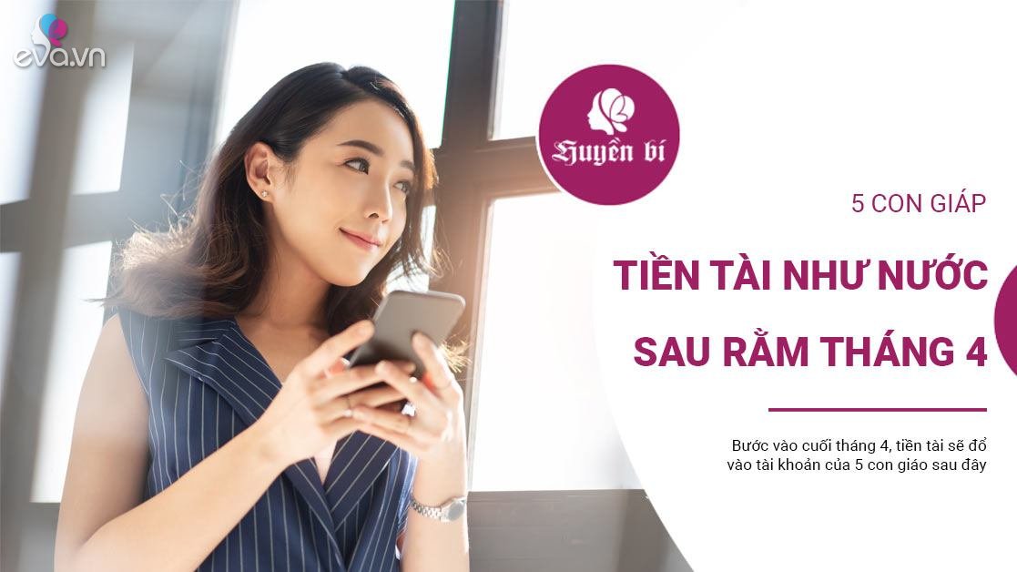 5 con giáp vận may điểm tên, tiền tài vào như nước sau rằm tháng 4 Âm lịch