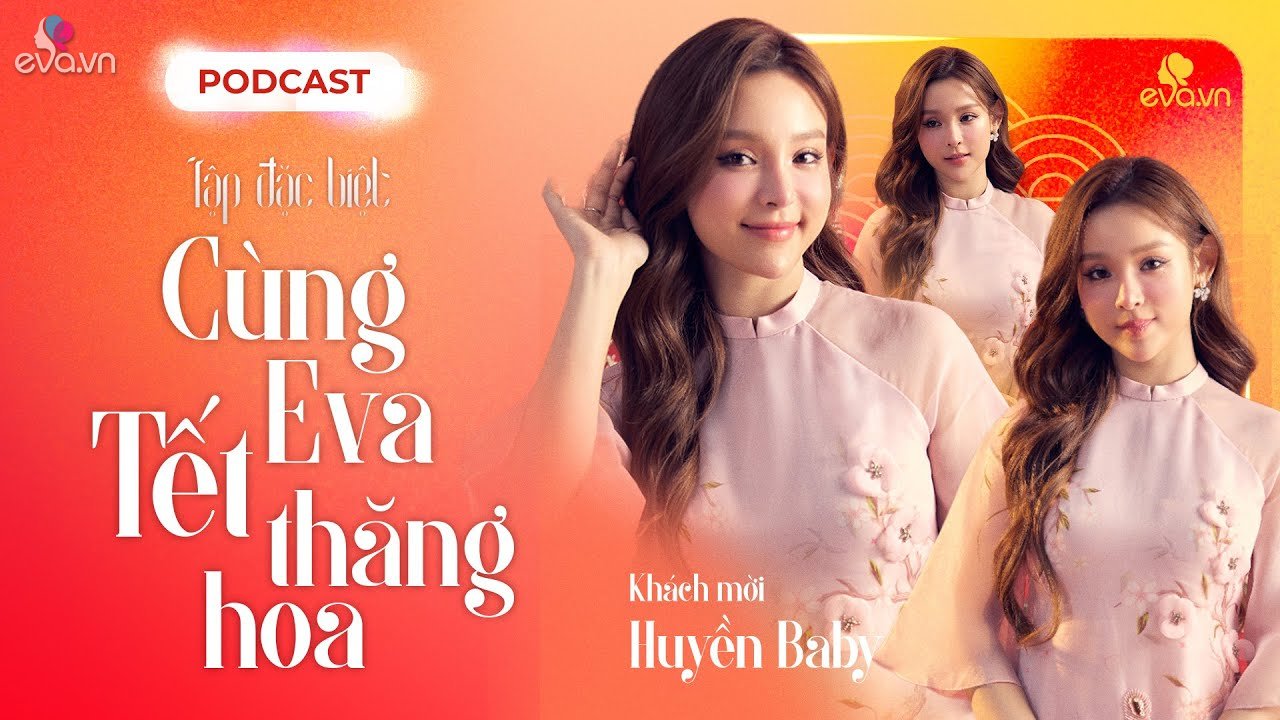 EVA PODCAST: Cùng Eva Tết thăng hoa với khách mời Huyền baby
