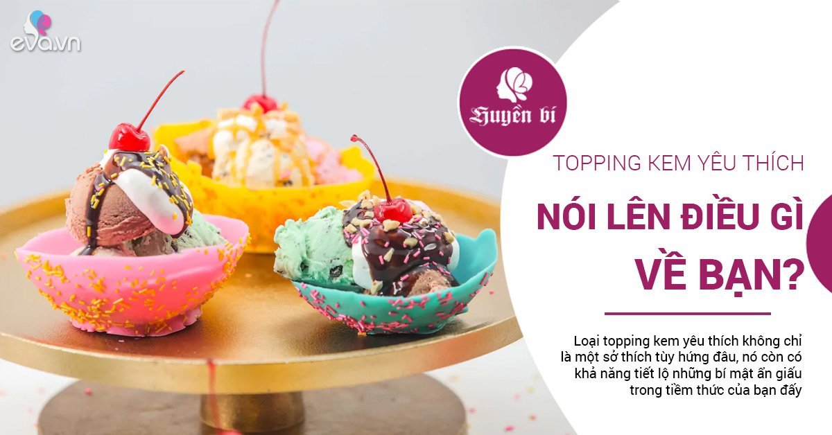 Topping kem yêu thích nhất sẽ tiết lộ điều gì về cá tính của bạn?