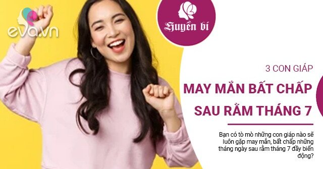 Rằm tháng 7 qua đi, vận may vẫn bám 3 con giáp này