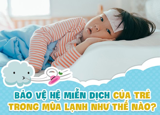 Bảo vệ hệ miễn dịch của trẻ trong mùa lạnh như thế nào?