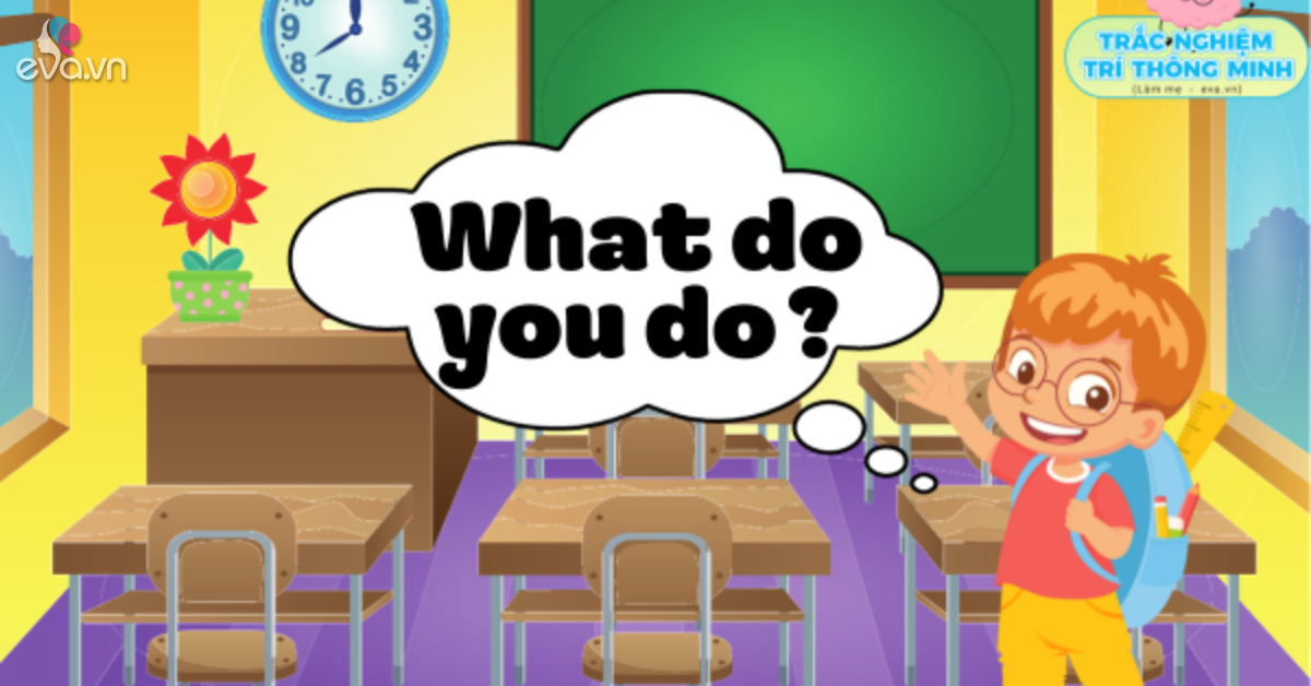 Thử tài tiếng Anh trẻ 4-8 tuổi: What do you do? nghĩa là gì hả bé!